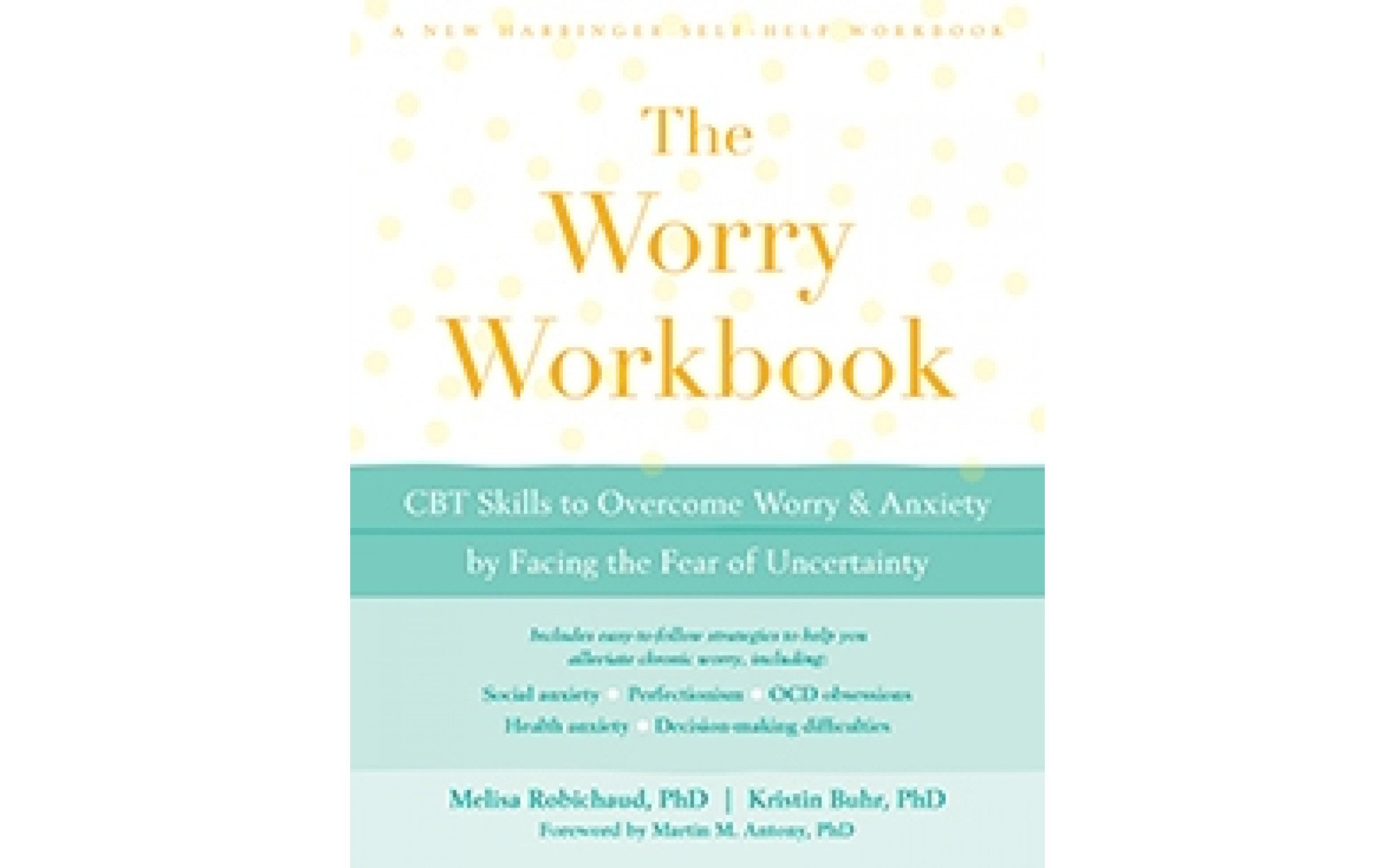 The Worry Workbook: CBT Skills to Overcome Worry and Anxiety by Facing ...