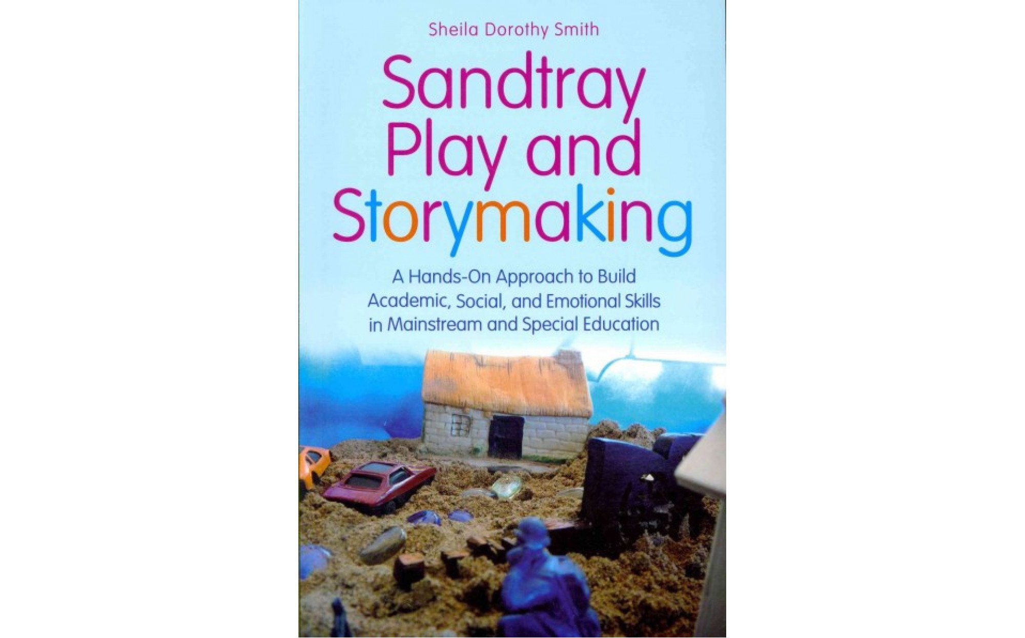 Sandtray Play and Storymaking: A Hands-On Approach – Sand Tray Therapy