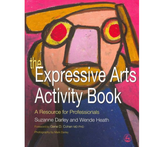 The Expressive Arts Activity Book: A Resource for Professionals – Books