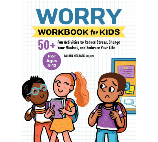 Worry Workbook for Kids: 50+ Fun Activities to Reduce Stress, Change ...