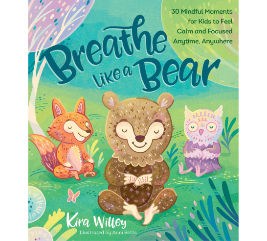 Breathe Like a Bear: 30 Mindful Moments for Kids to Feel Calm and ...