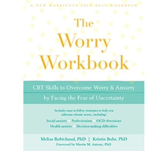The Worry Workbook: CBT Skills to Overcome Worry and Anxiety by Facing ...